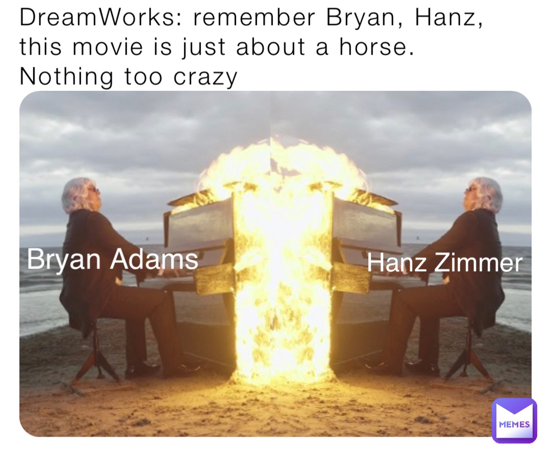 DreamWorks: remember Bryan, Hanz, this movie is just about a horse ...