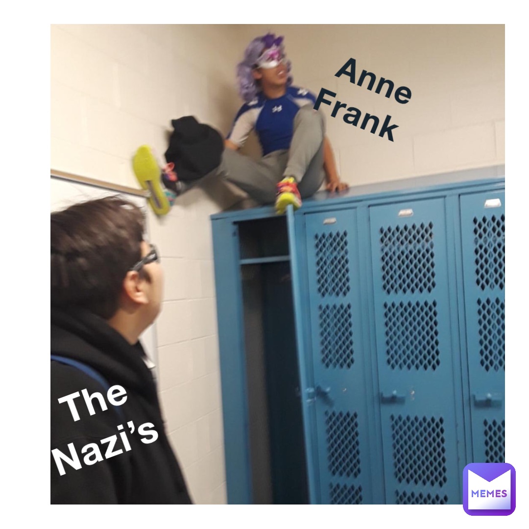 Anne Frank The Nazi’s | @senpai_daruto | Memes