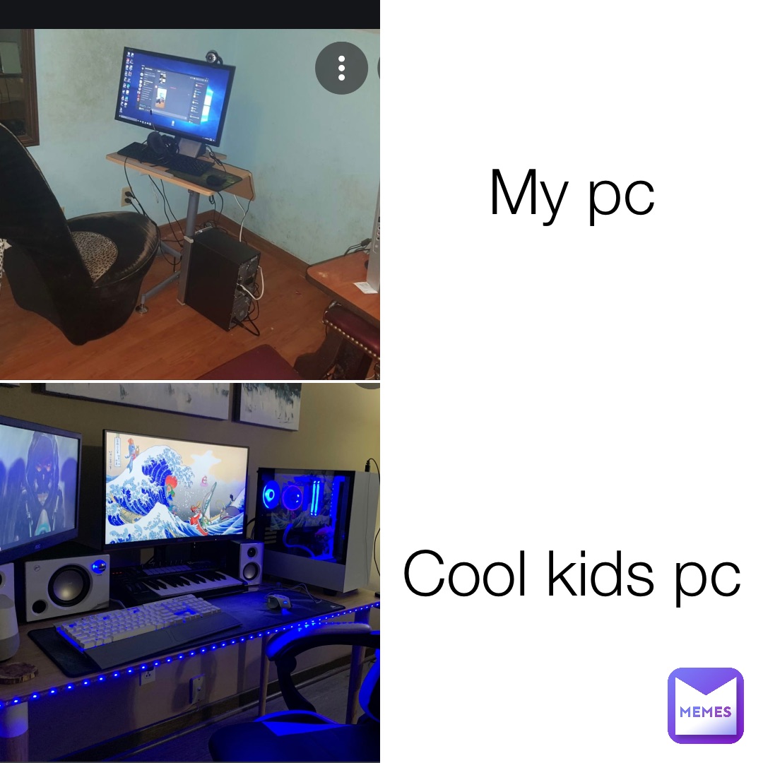 My pc Cool kids pc | @blow_em_up | Memes