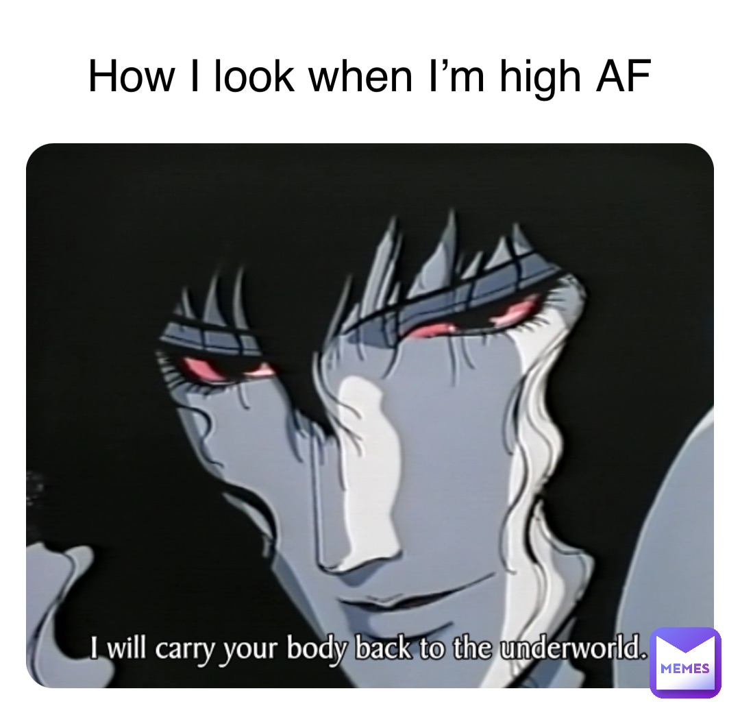 How I look when I’m high AF | @Thevampirelestat | Memes