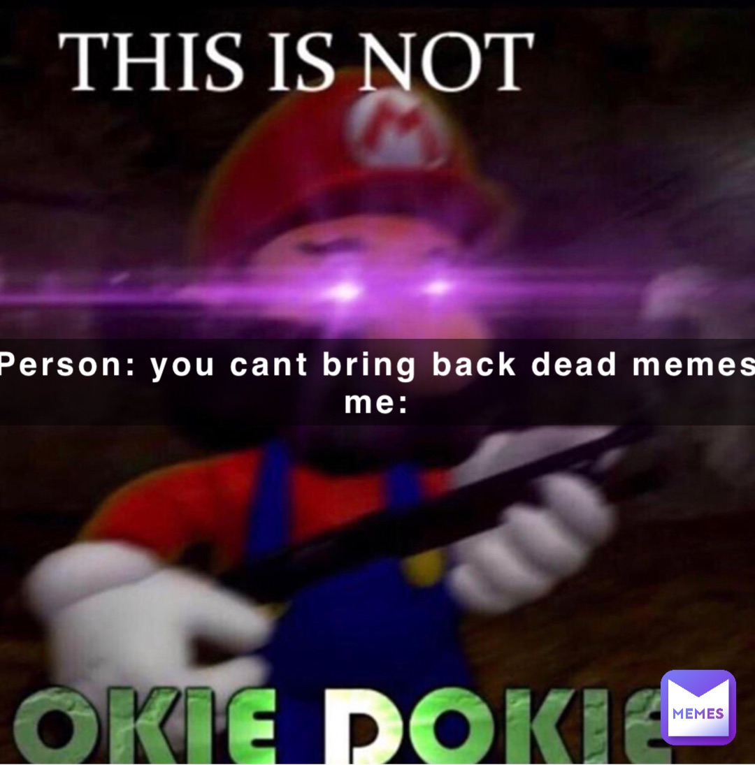 Person: you cant bring back dead memes me: | @ultimateyat | Memes