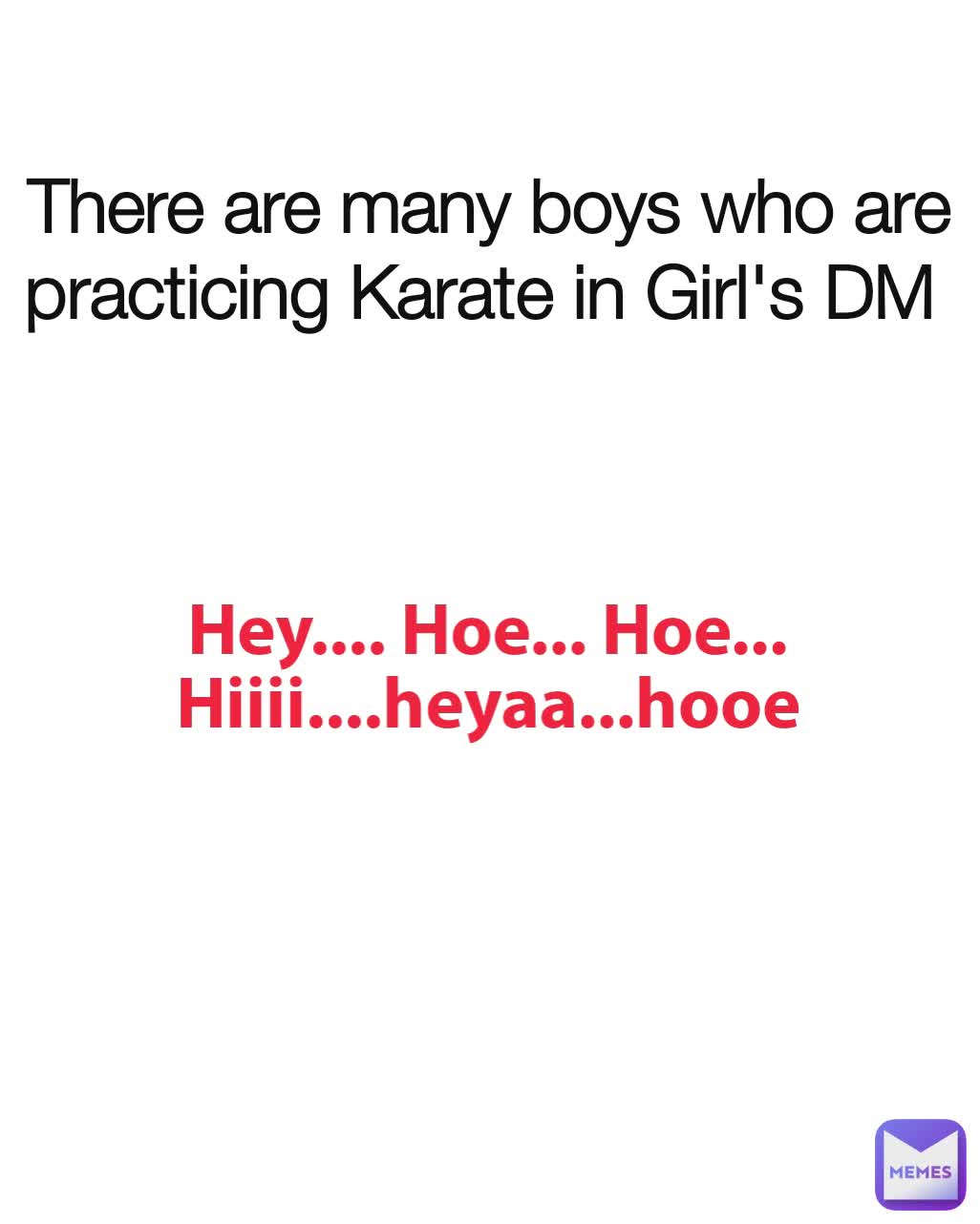 There are many boys who are practicing Karate in Girl's DM Hey.... Hoe ...