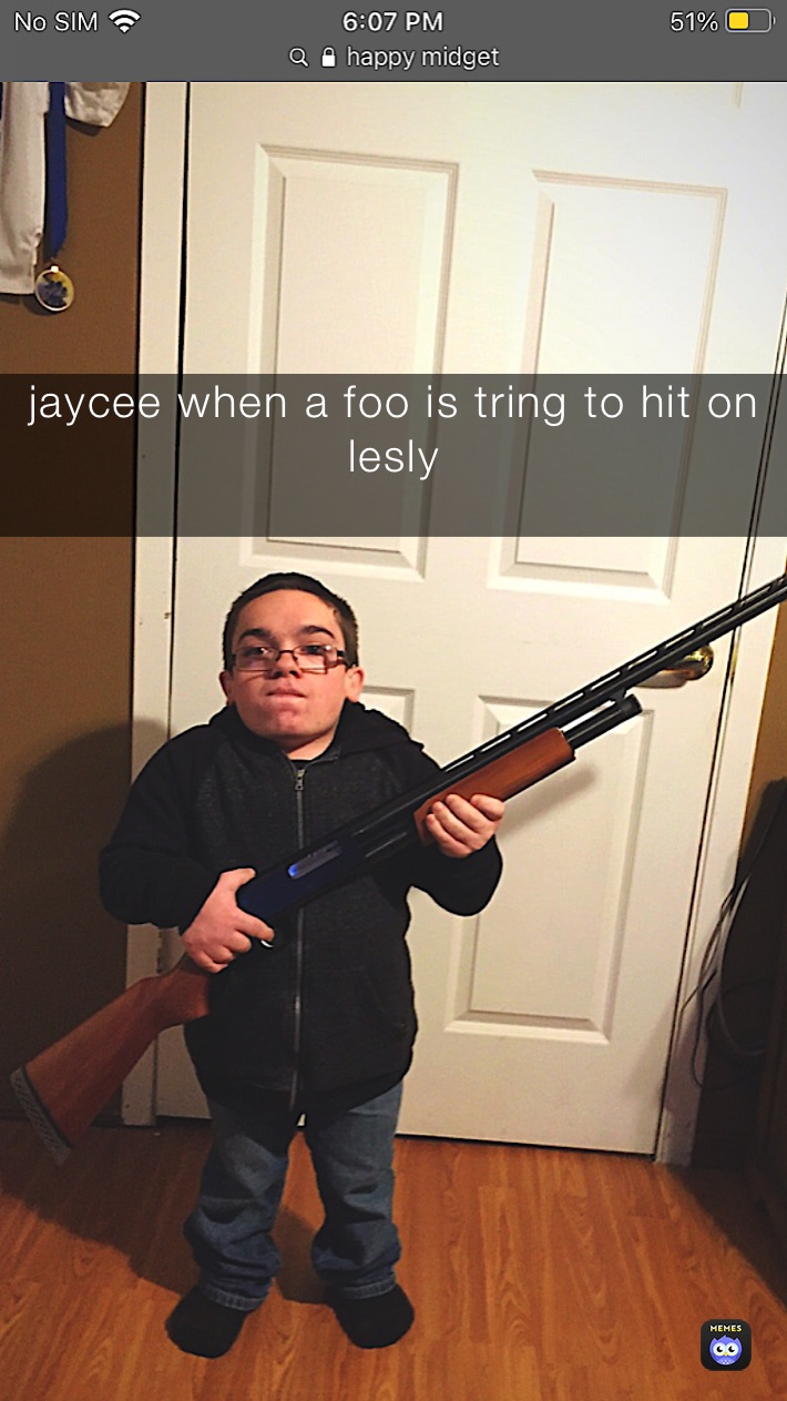 jaycee when a foo is tring to hit on lesly | @cortez13 | Memes