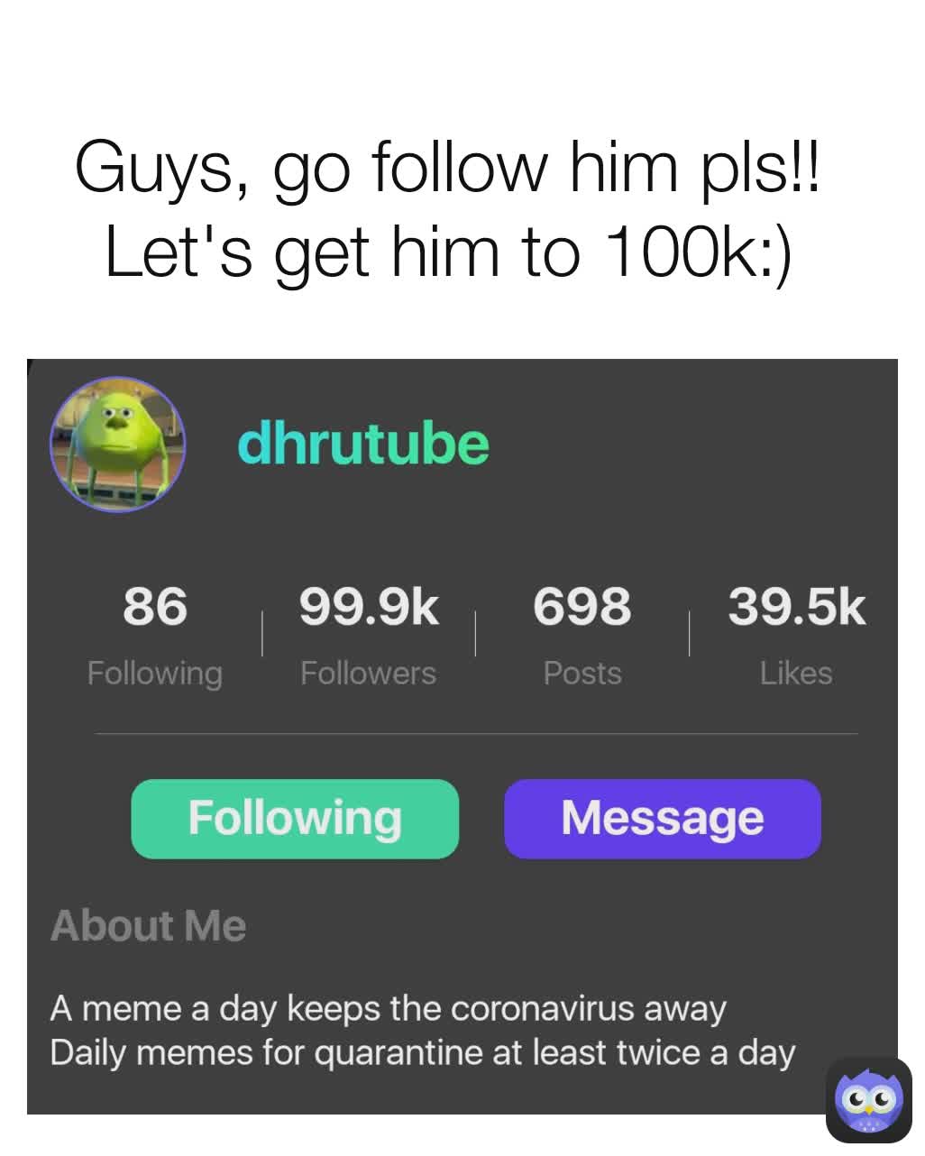 Guys, go follow him pls!! Let's get him to 100k:) | @Quinnelle | Memes