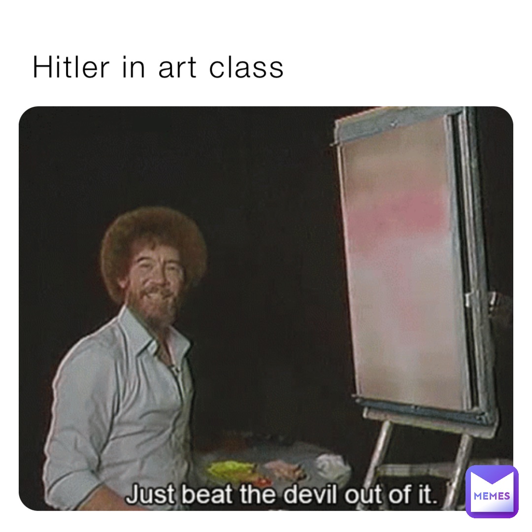 Hitler in art class | @HistoryNerd_01 | Memes
