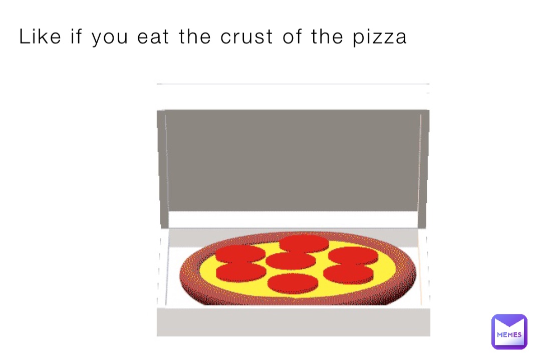 Like if you eat the crust of the pizza | @Inactive_acc | Memes