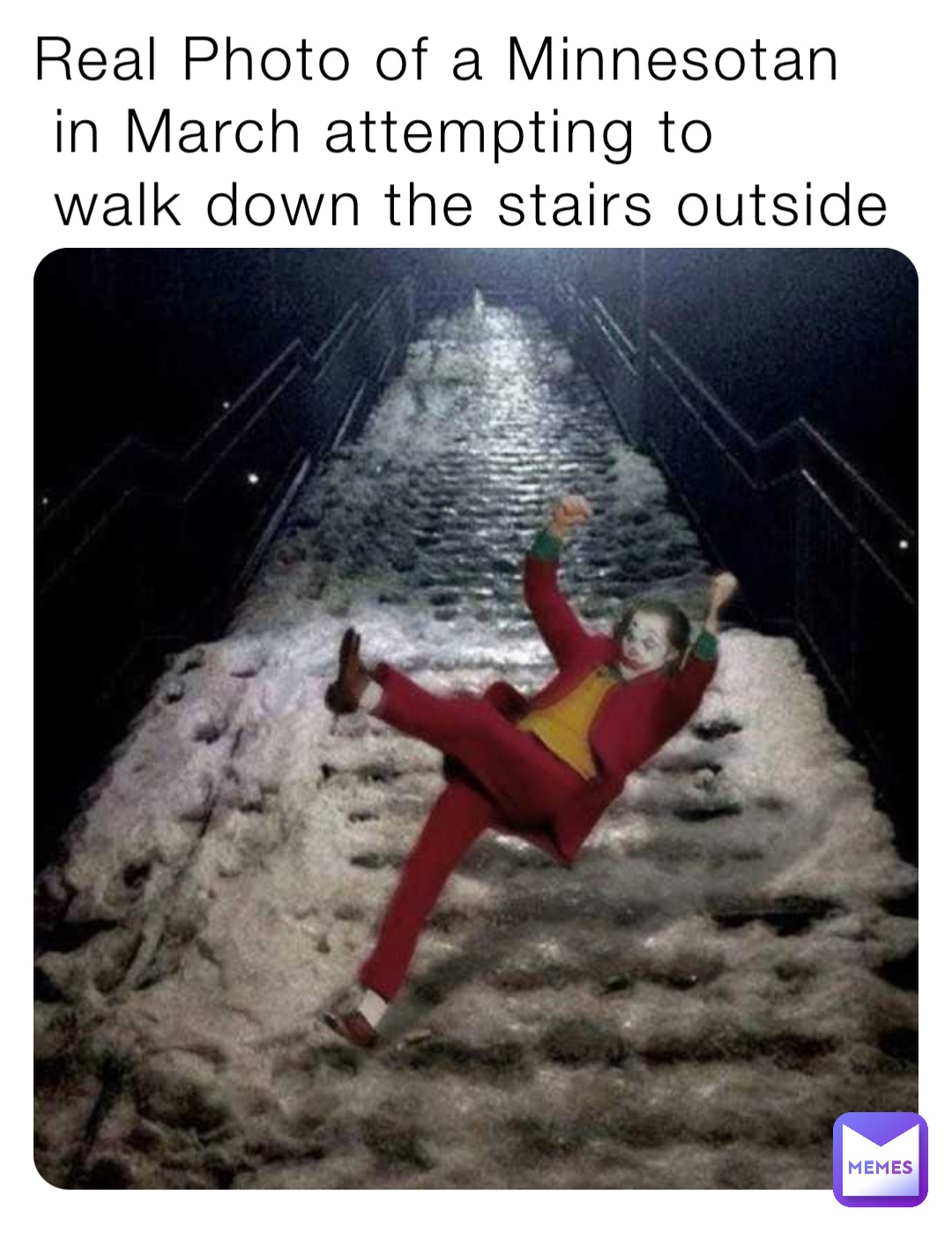Real Photo of a Minnesotan in March attempting to walk down the stairs ...