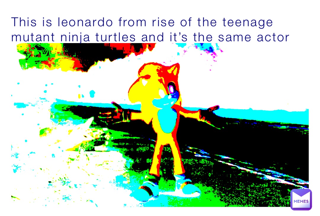 This is leonardo from rise of the teenage mutant ninja turtles and it’s the same actor ...