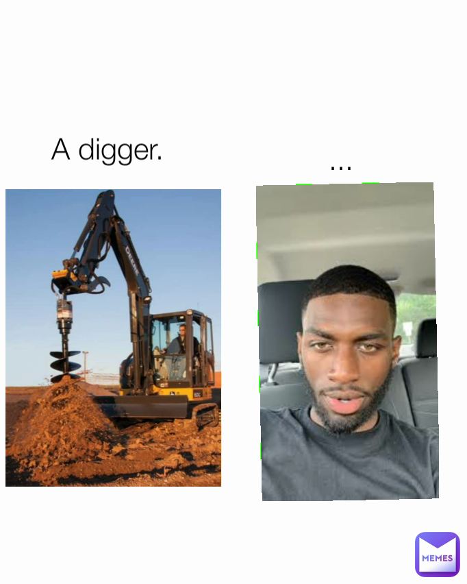A digger. | @CravingPizza | Memes