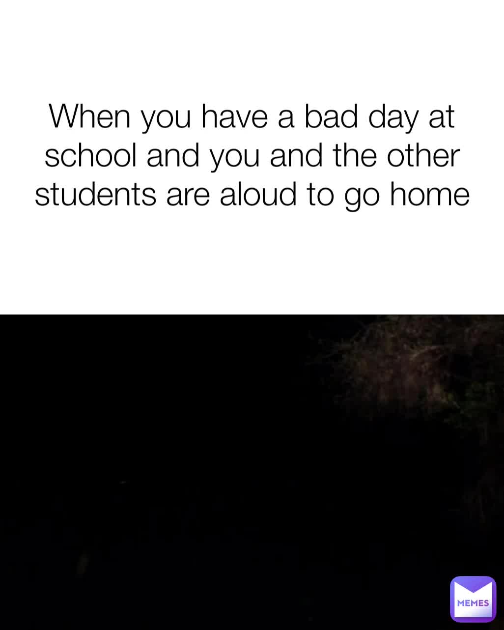 When You Have A Bad Day At School And You And The Other Students Are when-you-have-a-bad-day-at-school-and-you-and-the-other-students-are
