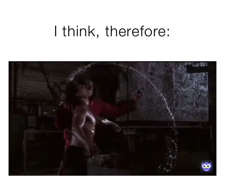 I think, therefore: | @gru2214 | Memes