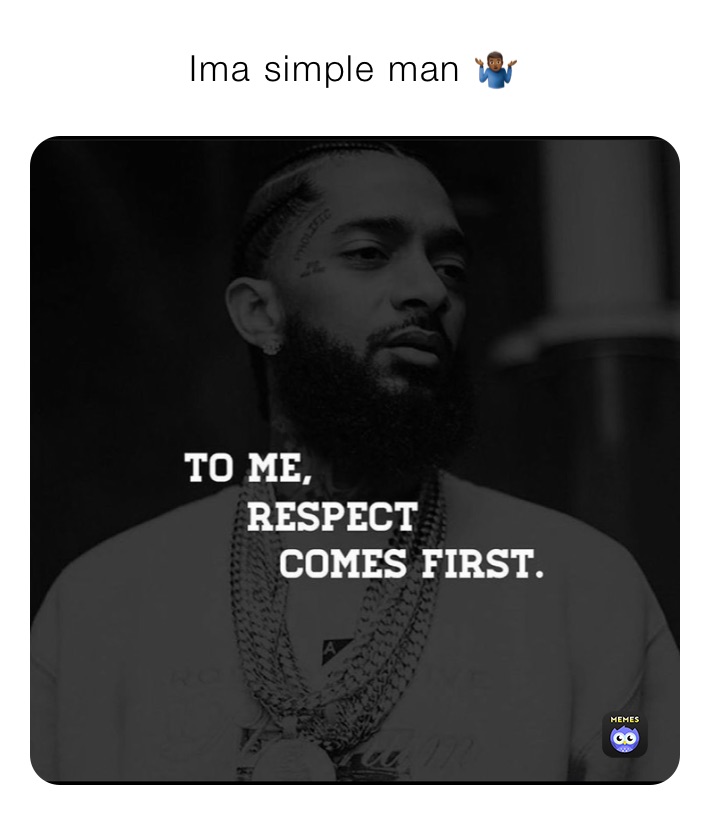 Ima simple man 🤷🏾‍♂️ | @Humble_But_Violent | Memes