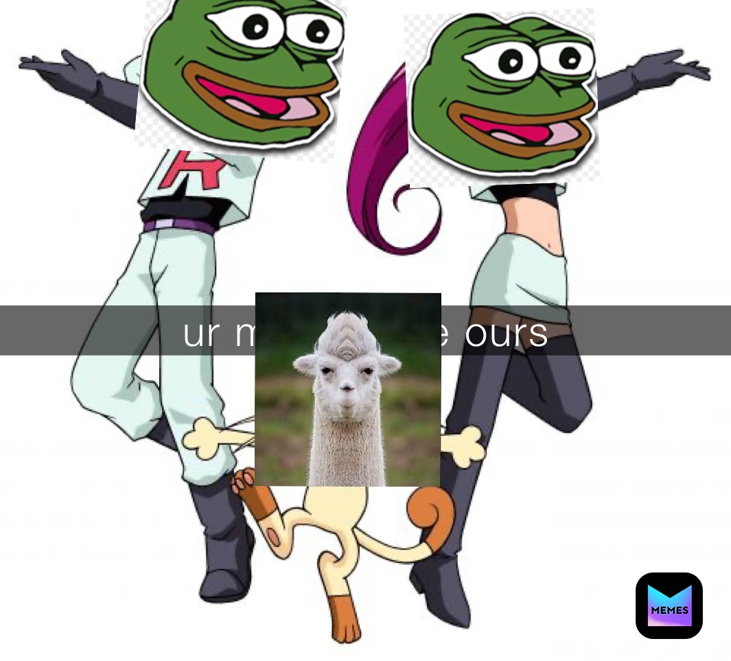 ur memes are ours | @blitzy_boy | Memes