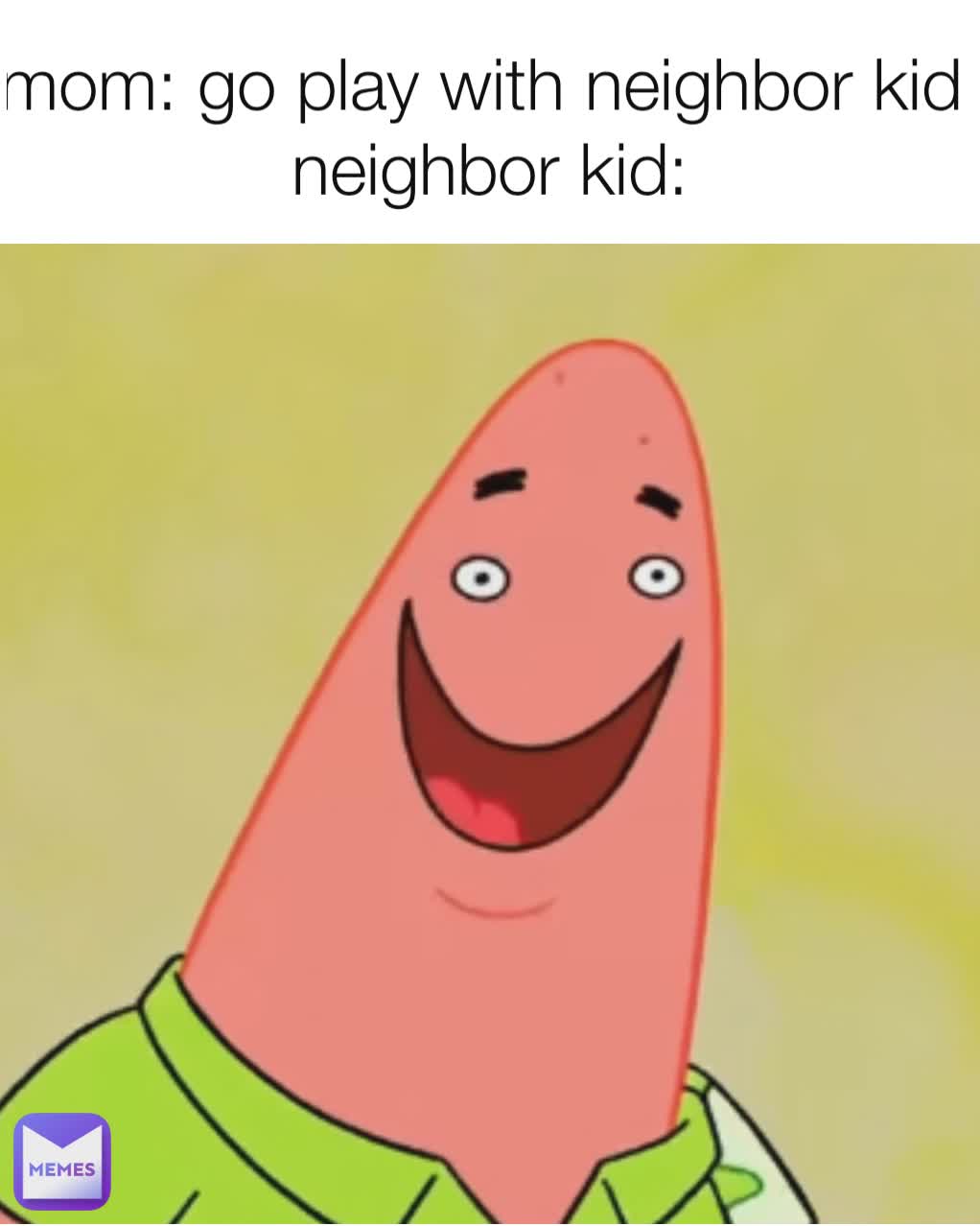 mom: go play with neighbor kid neighbor kid: | @hiwafarop | Memes