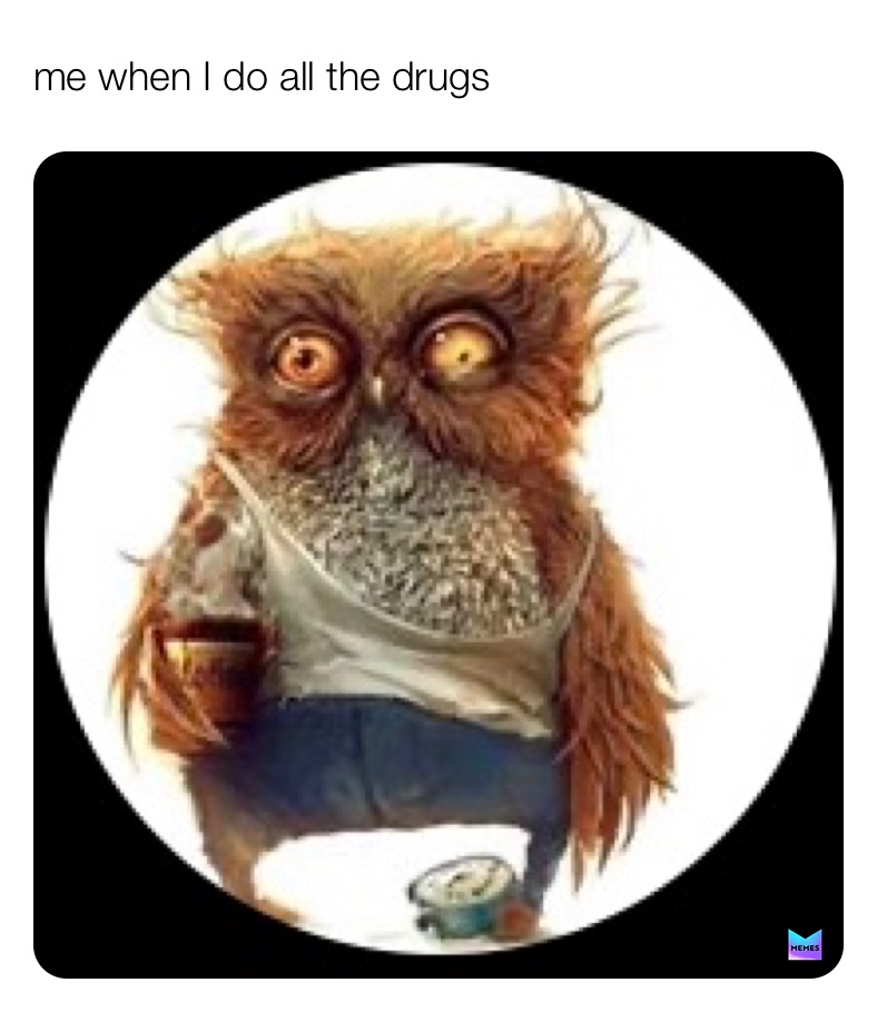 Owl Meme Drugs