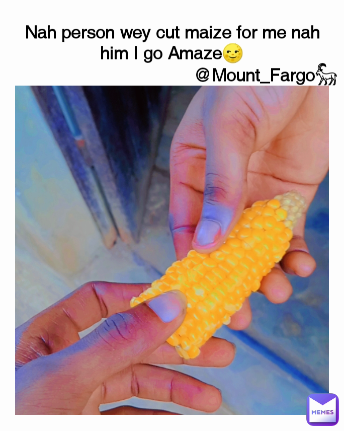 @Mount_Fargo𓃵 Nah person wey cut maize for me nah him I go Amaze🌝 ...