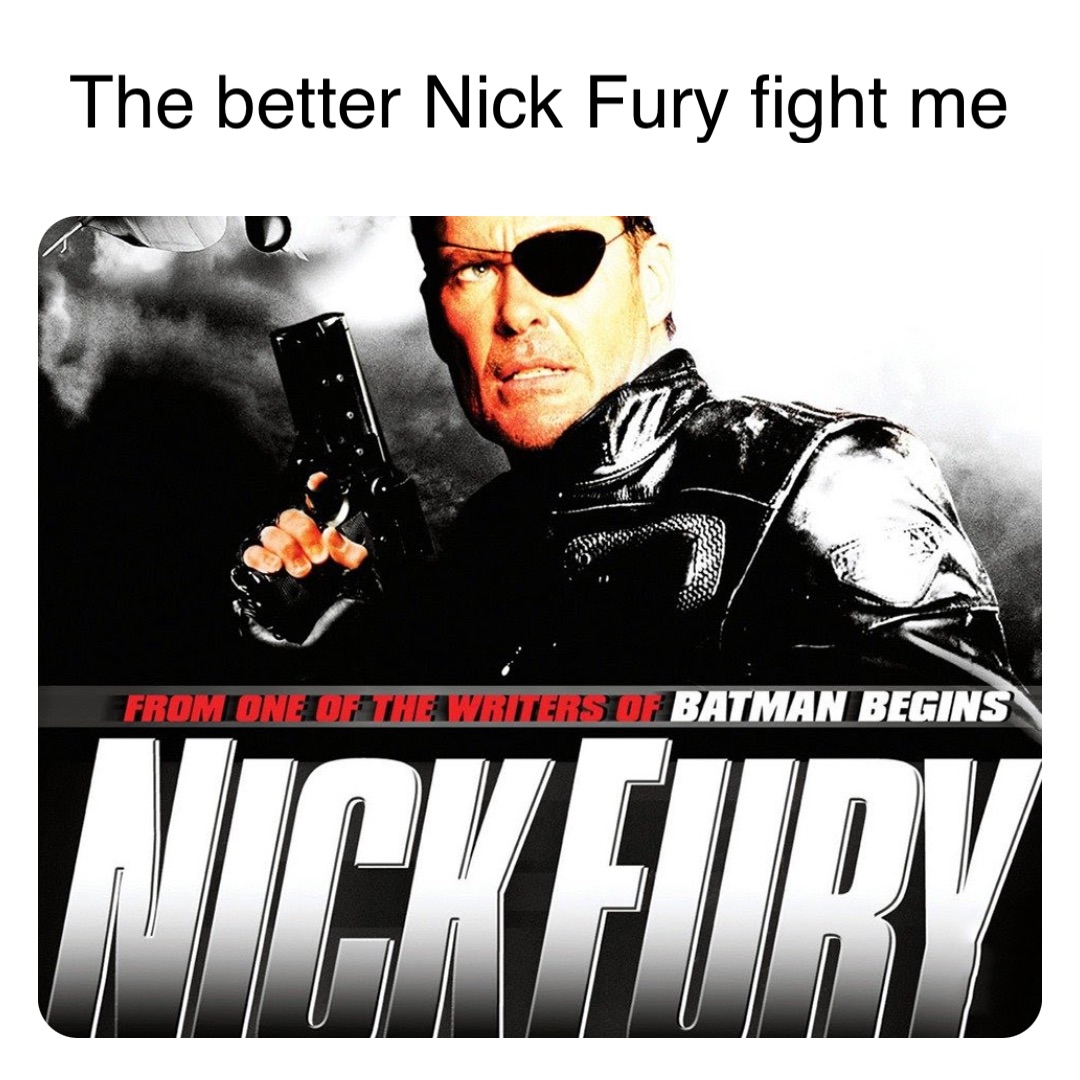 The better Nick Fury fight me | @BlaccBoDuke82 | Memes
