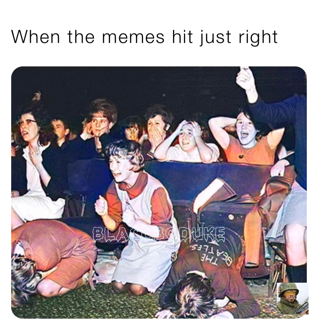 When the memes hit just right | @BlaccBoDuke82 | Memes