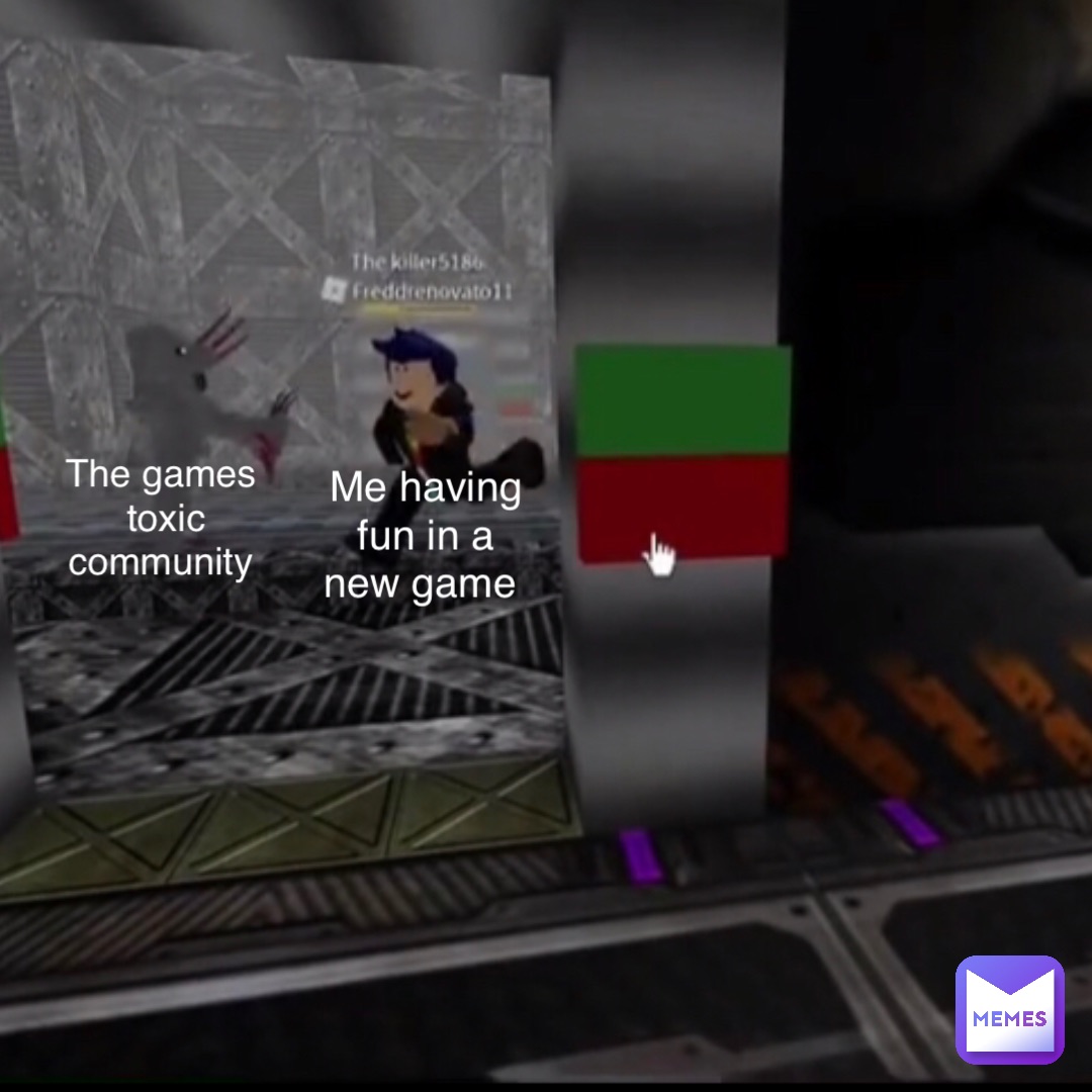 Me having fun in a new game The games toxic community | @flattened ...