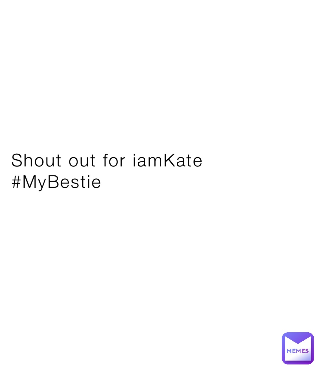 Shout out for iamKate #MyBestie | @sussyImposter | Memes