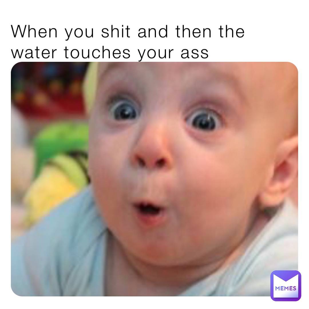 When you shit and then the water touches your ass | @hitler_ahhh | Memes