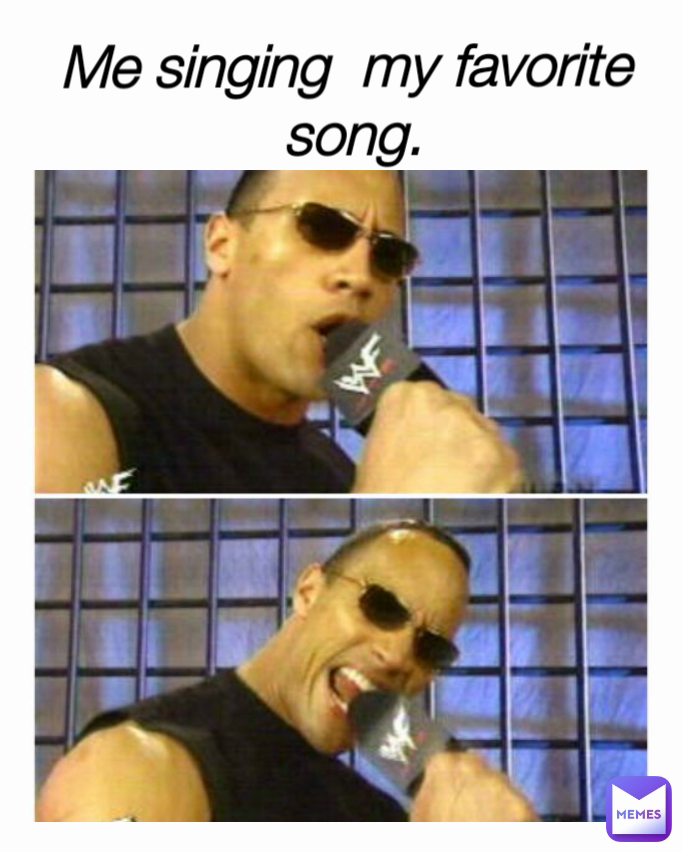 Me singing my favorite song. | @samzy101 | Memes