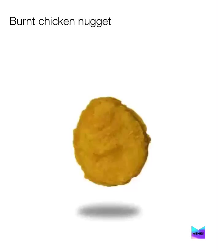 Post by @i_burnt_the_chicken_nugget | Memes