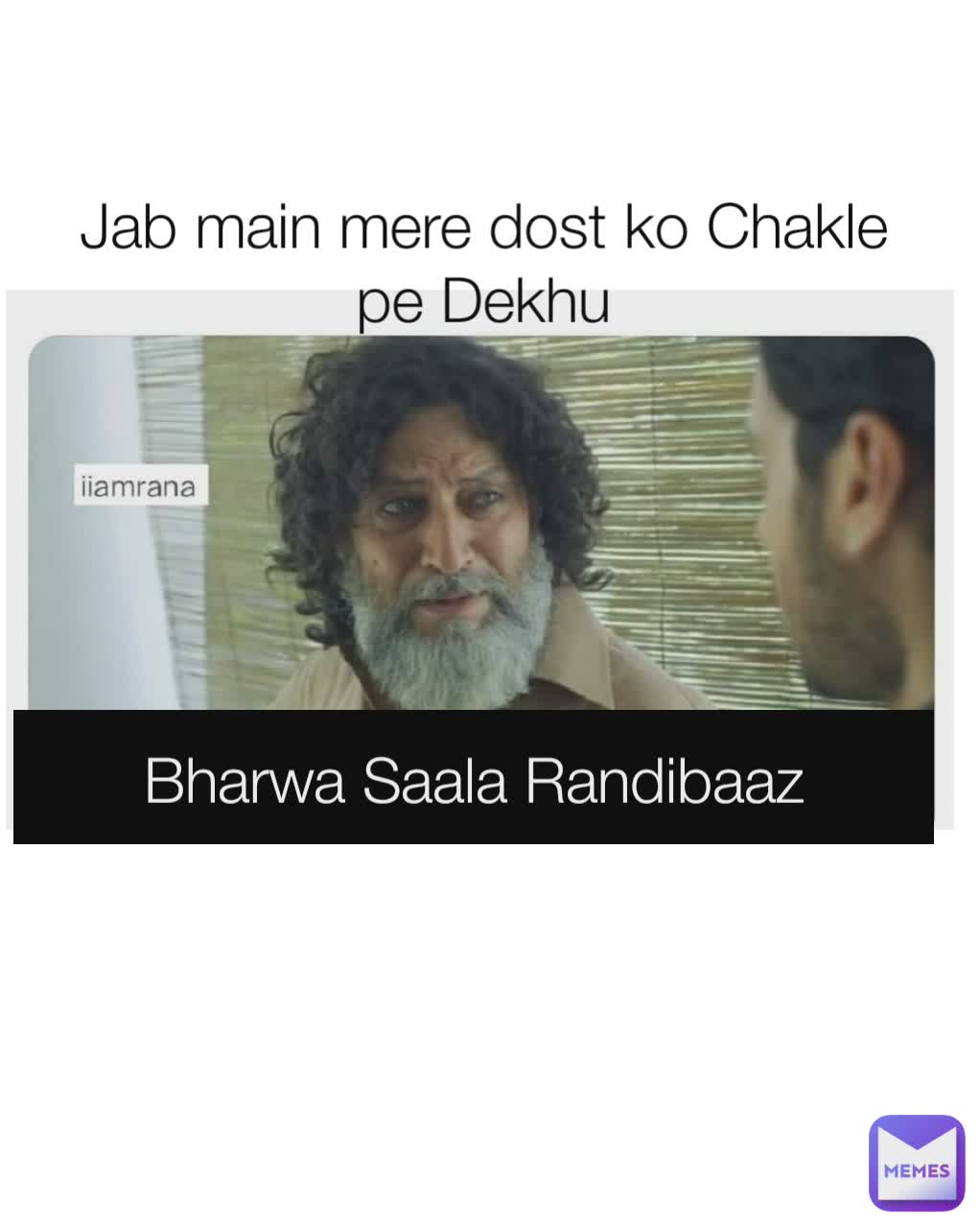 Jab main mere dost ko Chakle pe Dekhu Bharwa Saala Randibaaz ... Jab main mere dost ko Chakle pe Dekhu Bharwa Saala Randibaaz ...