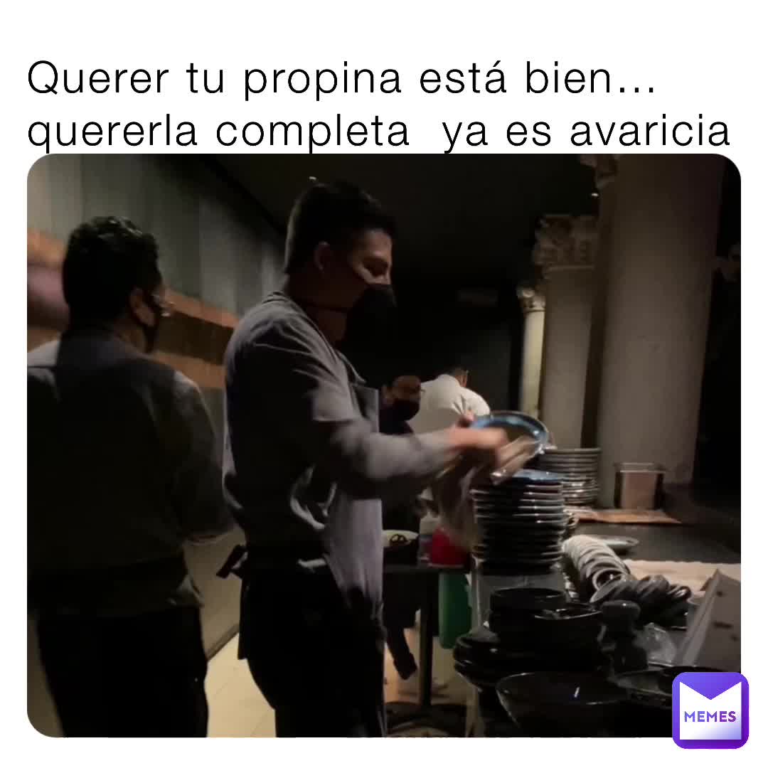 Querer tu propina está bien… quererla completa ya es avaricia ...