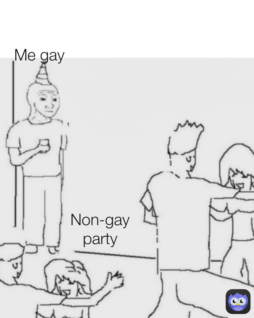 Non-gay party Me gay | @Doktor_Memer | Memes