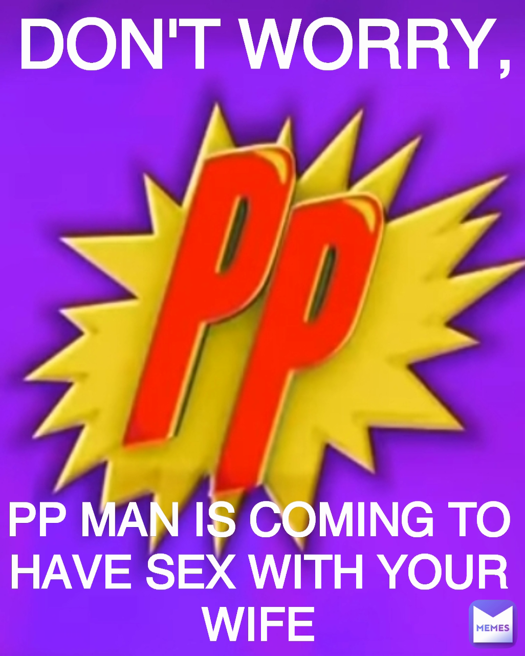 Pp Man Is Coming To Have Sex With Your Wife Dont Worry Ctrlv Ctrlc Memes