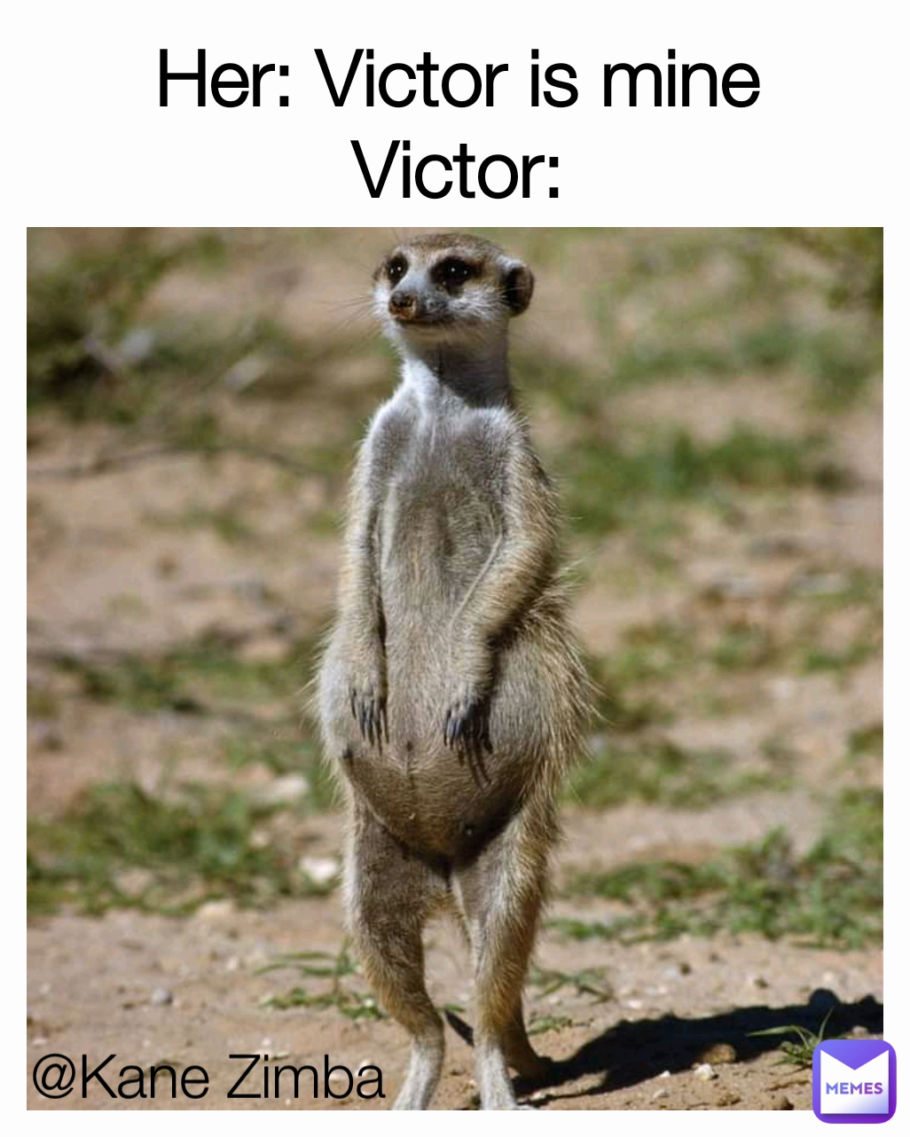 Her: Victor is mine Victor: @Kane Zimba | @KaneZimba | Memes