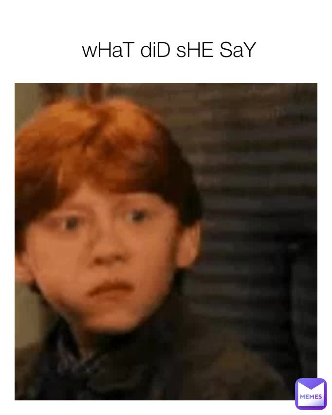 wHaT diD sHE SaY | @AddiePatebotcom | Memes