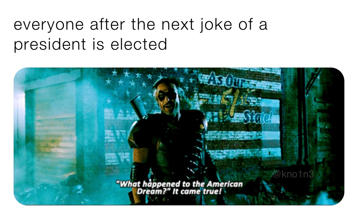everyone after the next joke of a president is elected ...