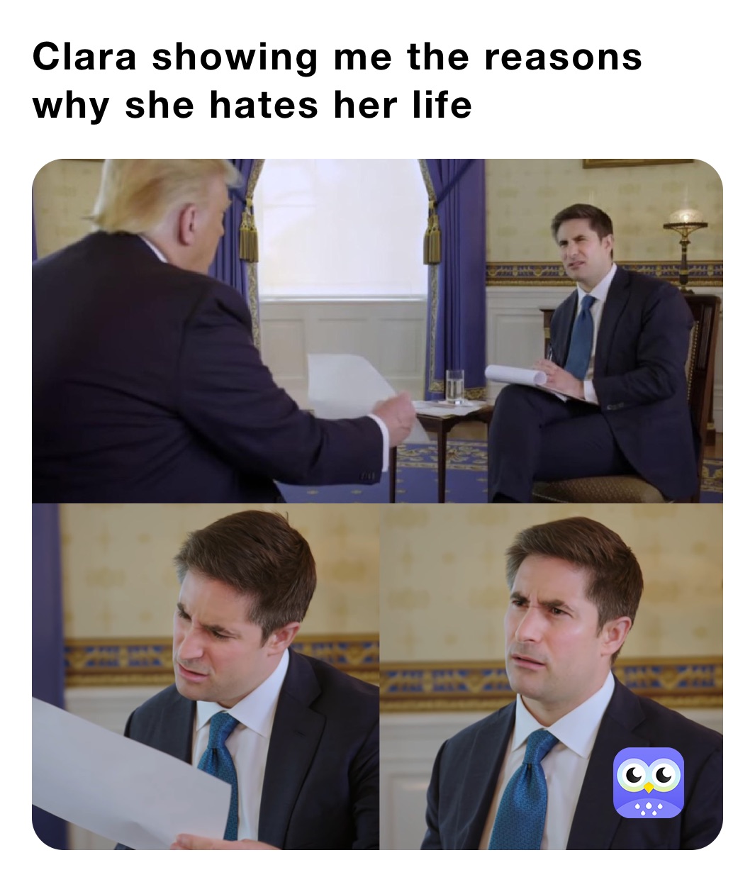 Clara showing me the reasons why she hates her life | @8r2869twes | Memes