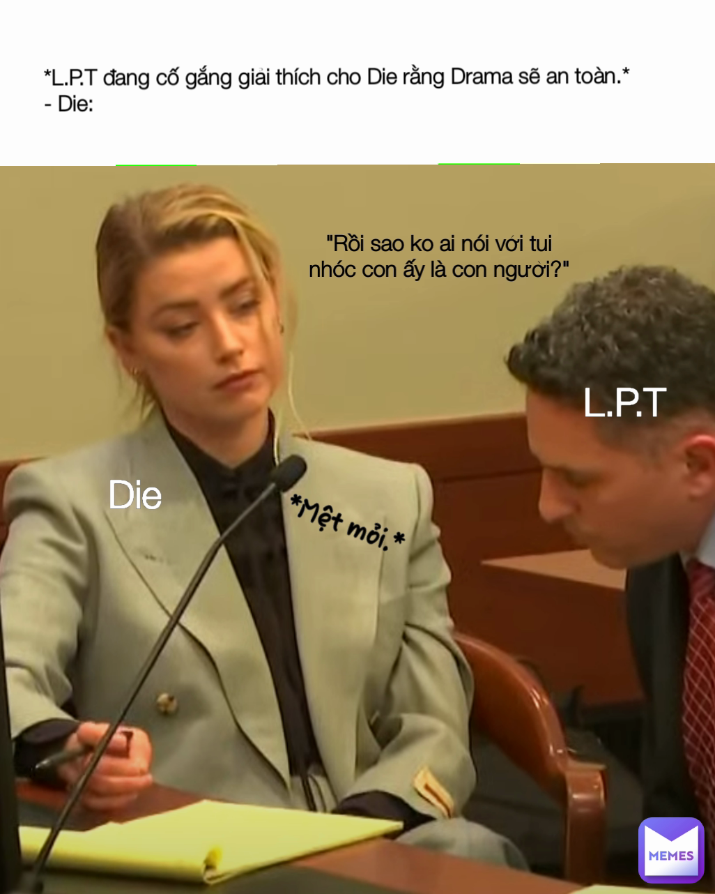 L.P.T *L.P.T đang cố gắng giải thích cho Die rằng Drama sẽ an toàn ...