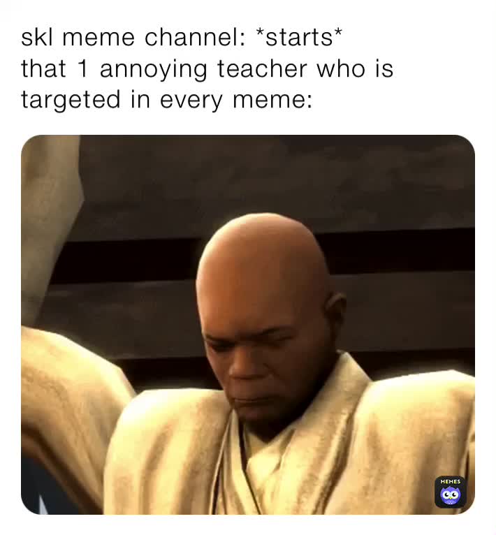 skl meme channel: *starts* that 1 annoying teacher who is targeted in ...