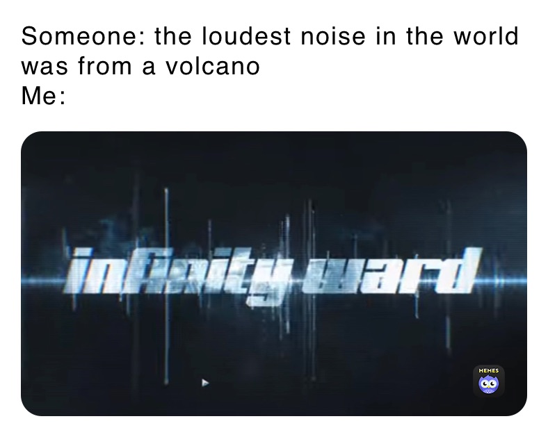 Someone: the loudest noise in the world was from a volcano Me: | @hakon ...