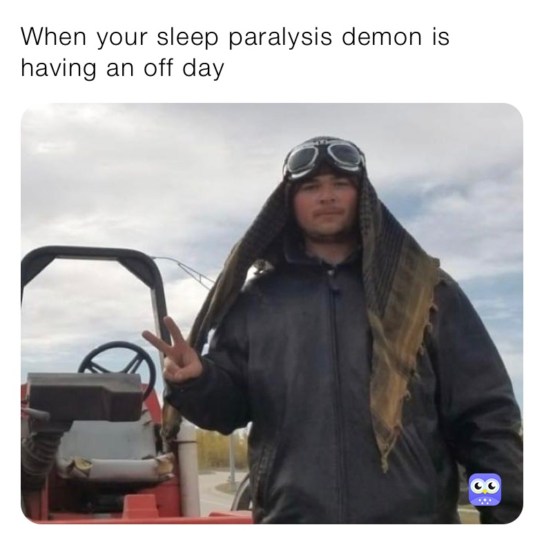 When your sleep paralysis demon is having an off day | @jefflebahn | Memes