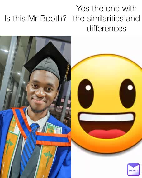 Is this Mr Booth? Yes the one with the similarities and differences ...