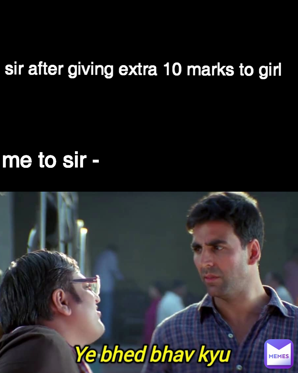 sir after giving extra 10 marks to girl me to sir - | @abhizz2001 | Memes