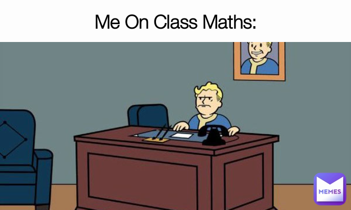 Me On Class Maths: | @OnlicEma | Memes