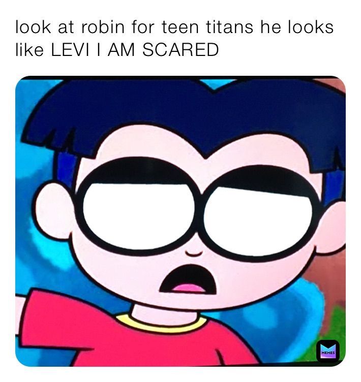 look at robin for teen titans he looks like LEVI I AM SCARED | @MC ...