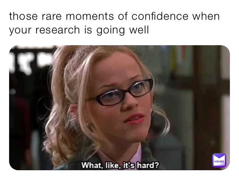 those rare moments of confidence when your research is going well ...