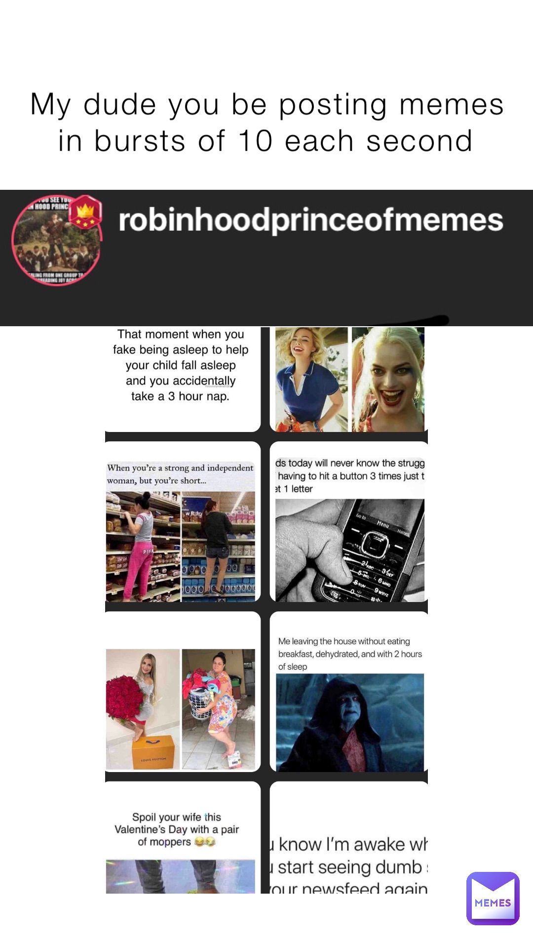 My dude you be posting memes in bursts of 10 each second | @lord_MEMEoo ...