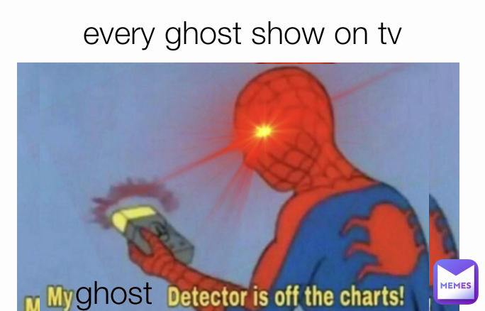 ghost every ghost show on tv | @NotFlingy | Memes