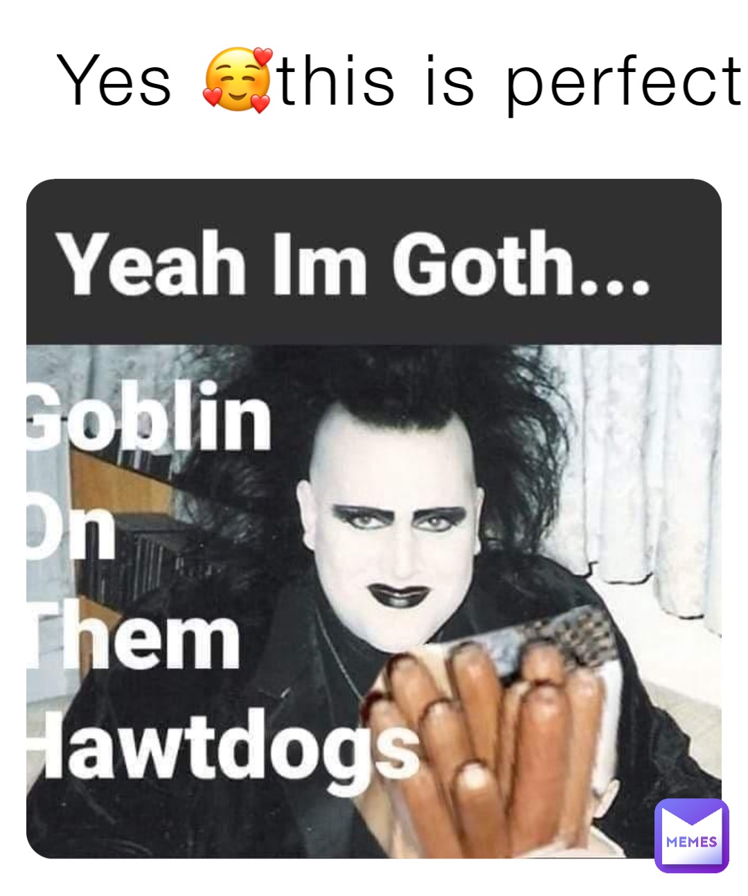 Yes Perfect Meme