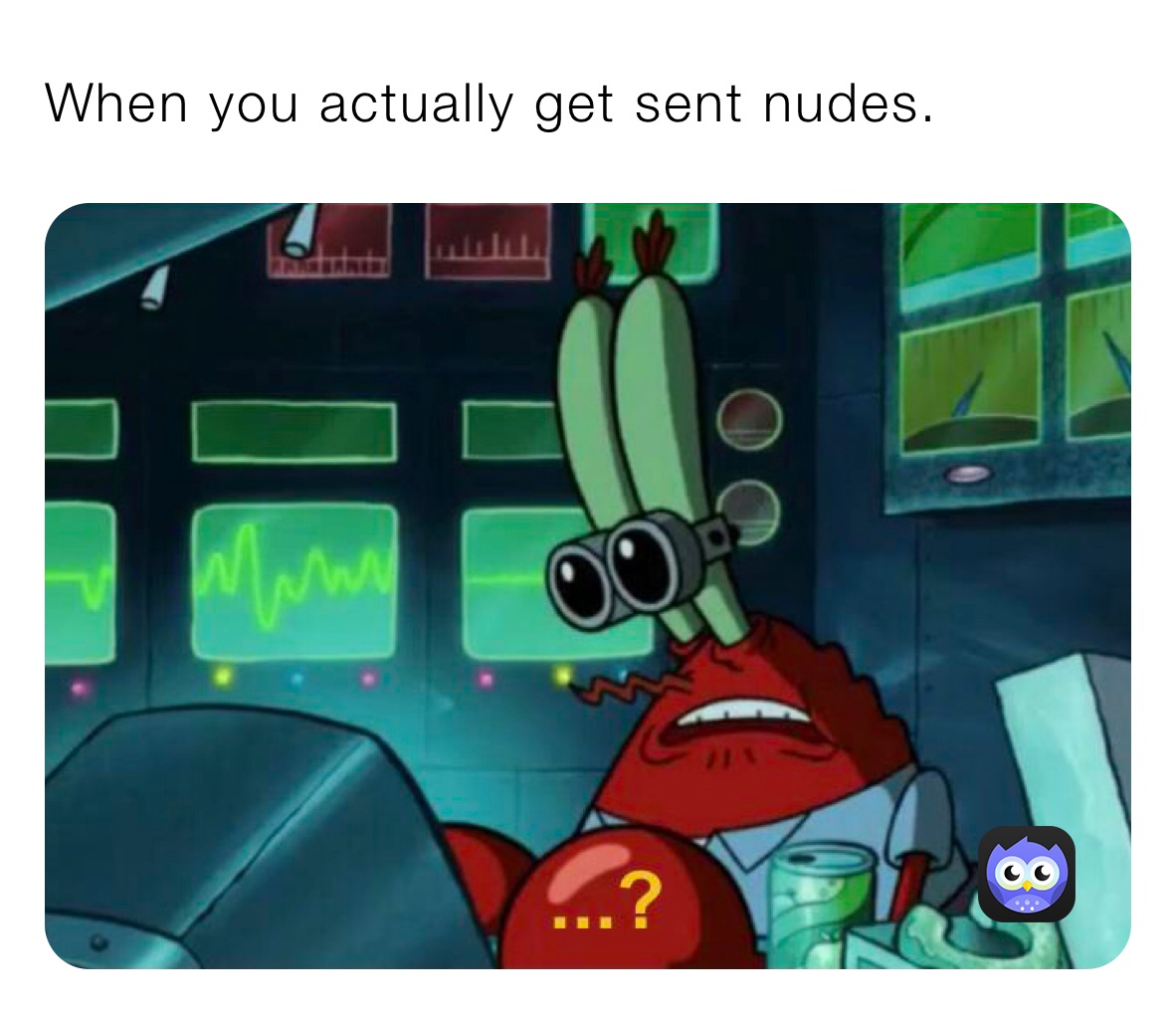 When you actually get sent nudes. | @luisnieto864 | Memes