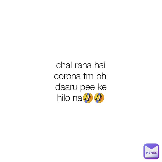 chal raha hai corona tm bhi daaru pee ke hilo na🤣🤣 | @s8833288 | Memes