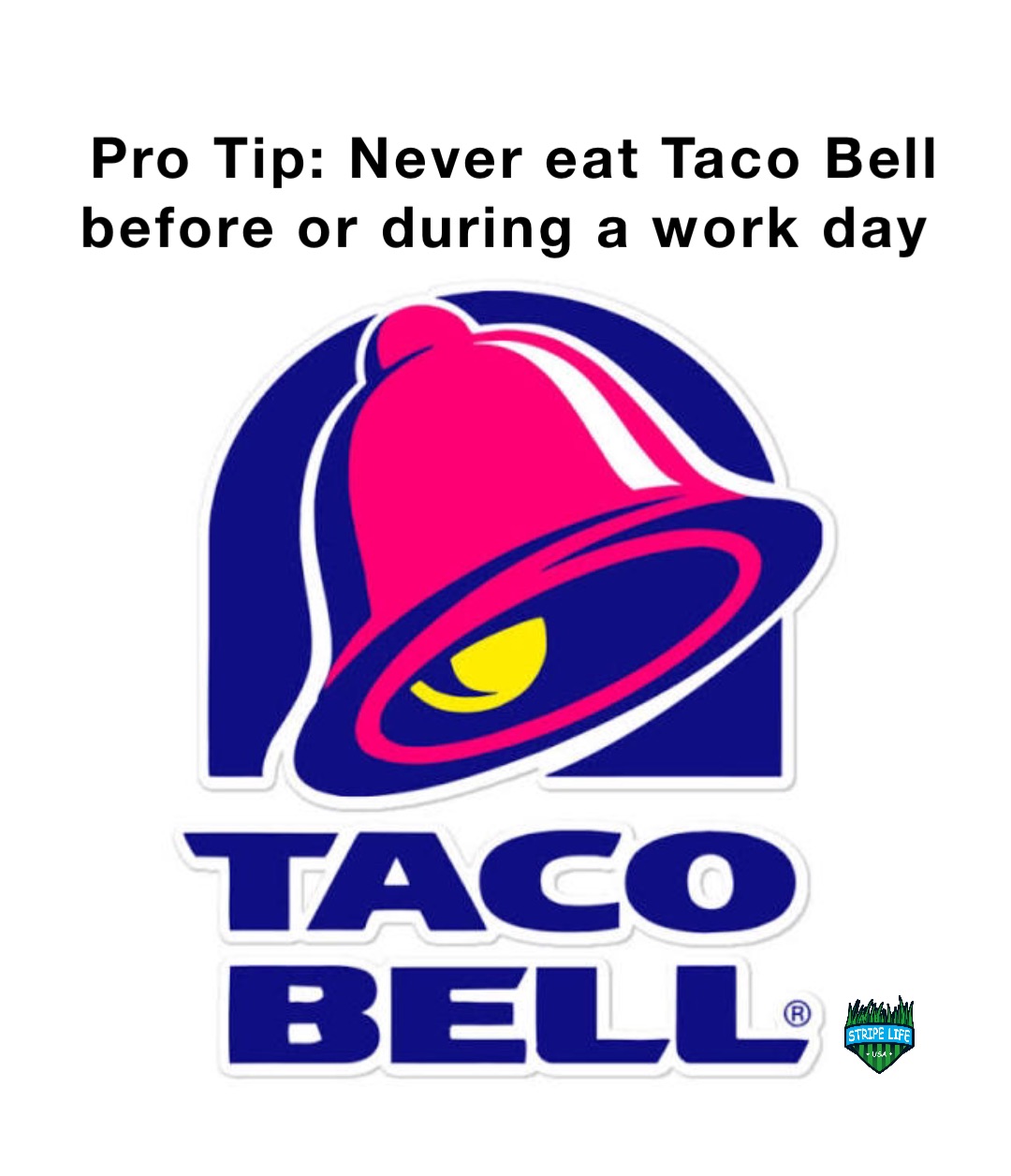 Pro Tip: Never eat Taco Bell before or during a work day ...